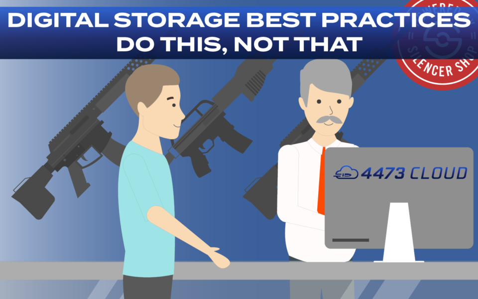 4473 Digital Storage Best Practices - Do This, Not That - 4473 Cloud